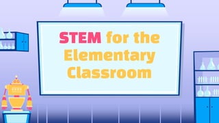 STEM for Elementary Classroom.pptx