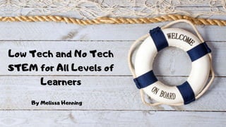 ISTE 2019: Low-Tech and No-Tech STEM for All Levels of Learners | PPTX