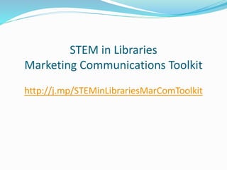 STEM in Libraries: A Marketing Communications Toolkit | PPT