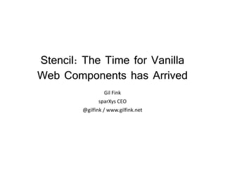 Stencil the time for vanilla web components has arrived | PPT