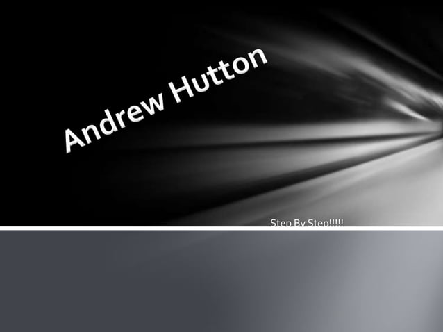 Step by step andrew hutton | PPTX