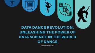Data Dance Revolution: Unleashing the power of Data Science in the ...
