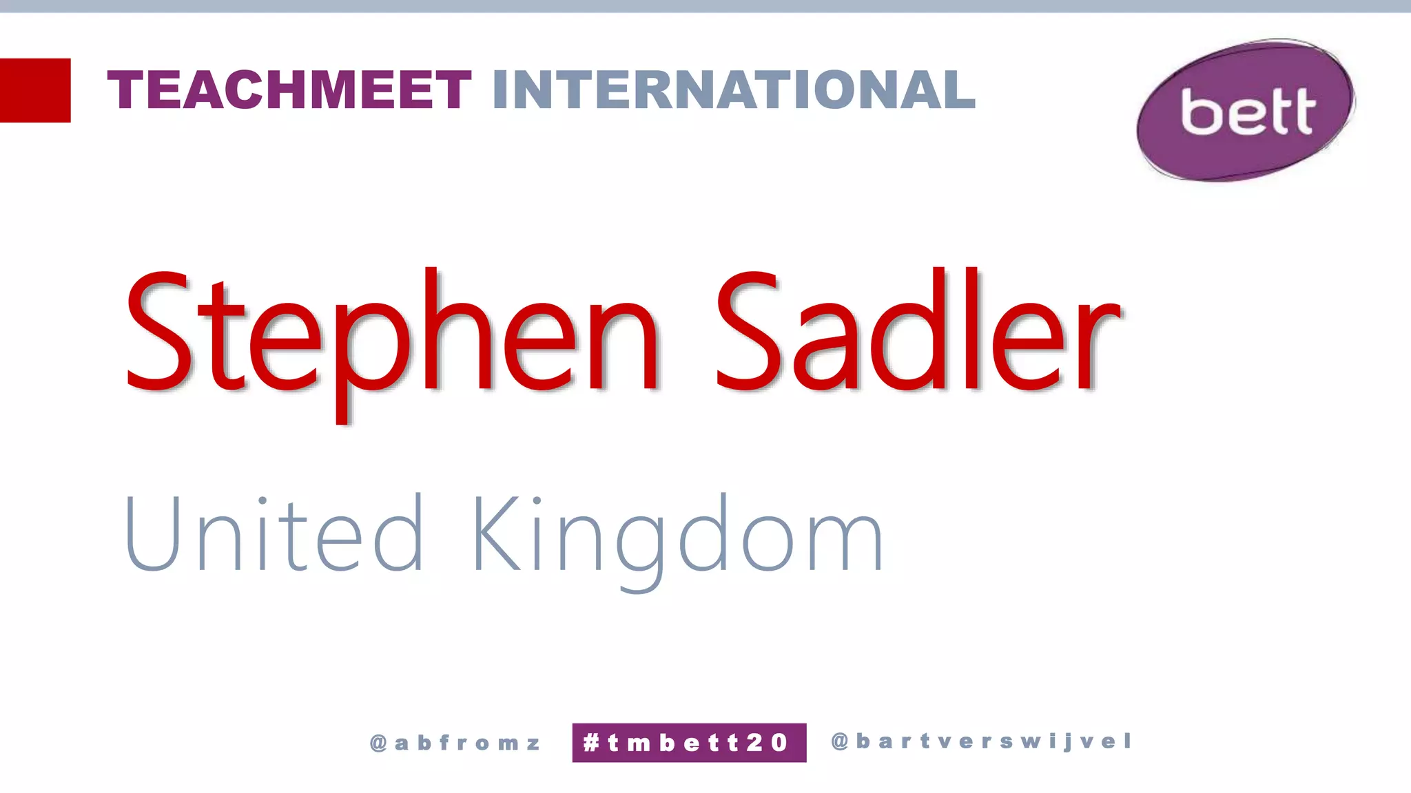 Stephen Sadler - speaker at Teachmeet International Bett 2020 | PPT