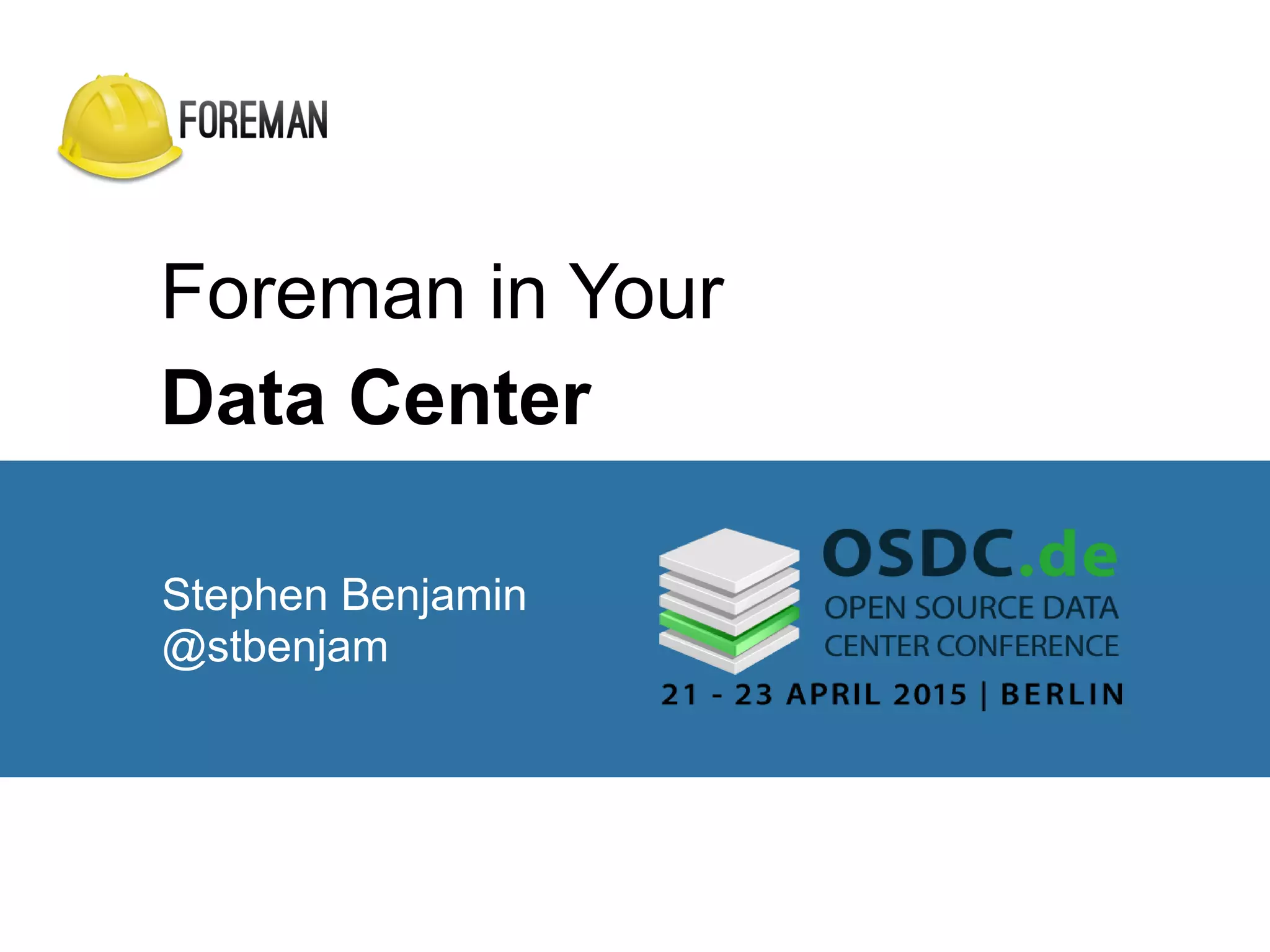 OSDC 2015: Stephen Benjamin | Foreman in Your Data Center | PPT