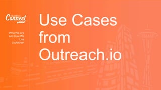 Lucidchart Connect Seattle: Use Cases from Outreach.io