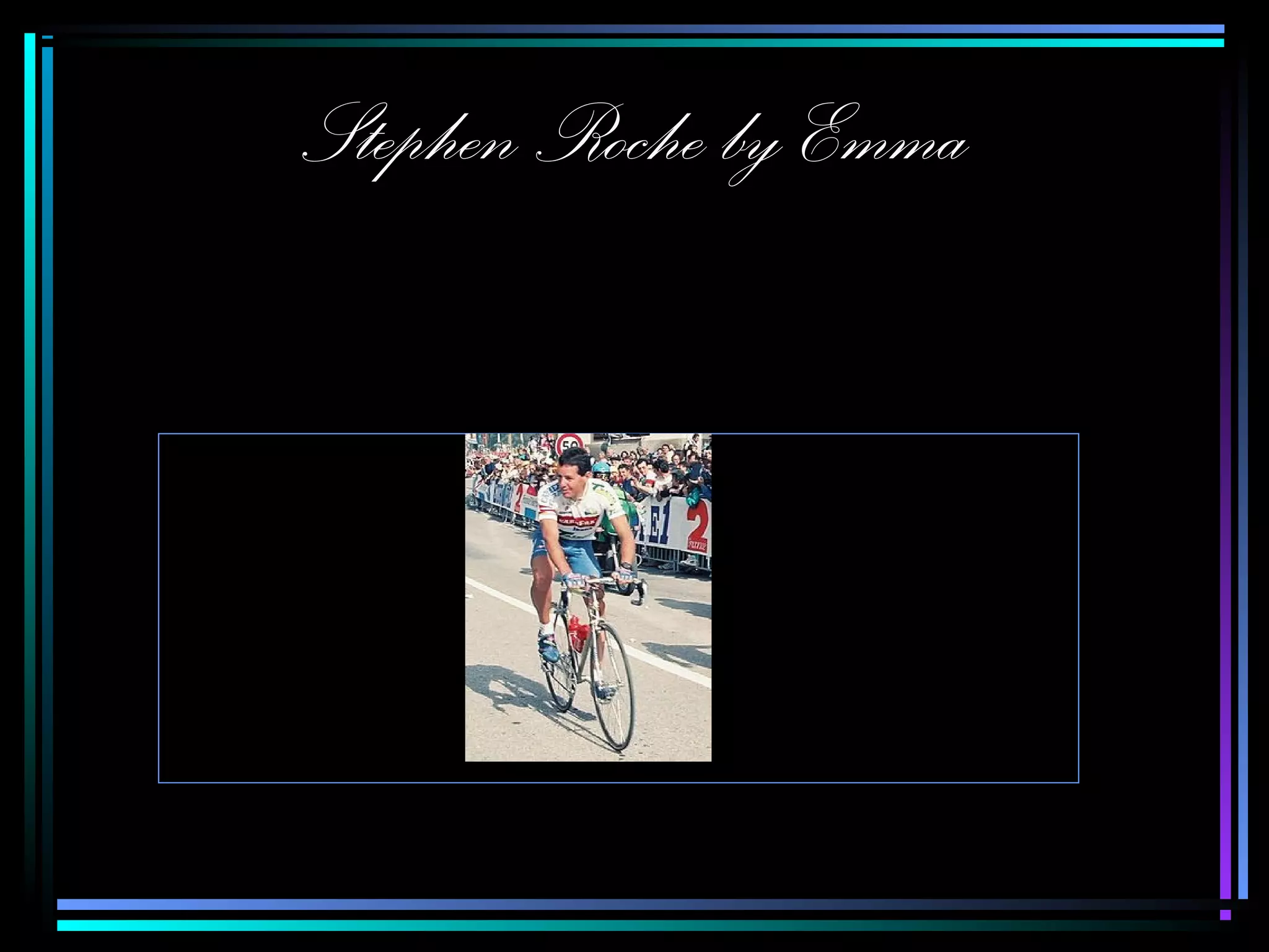 Stephen Roche by Emma | PPT