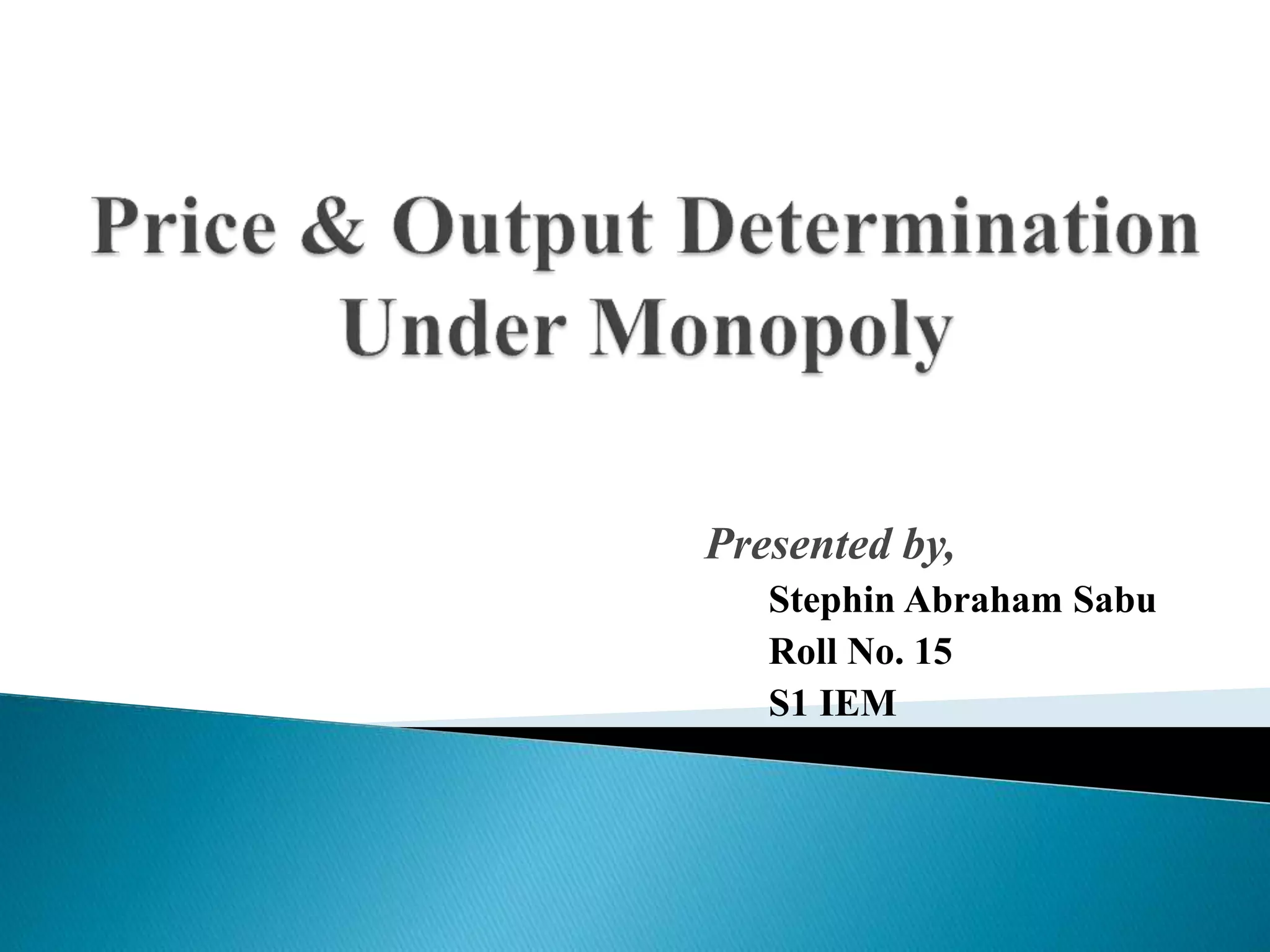 Price & Output Determination under Monopoly | PPTX