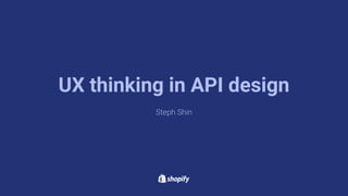 How to Embed UX Thinking in Your Next API | PPT