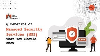 6 Benefits of Managed Security Services (MSS) That One Should Know | PPTX