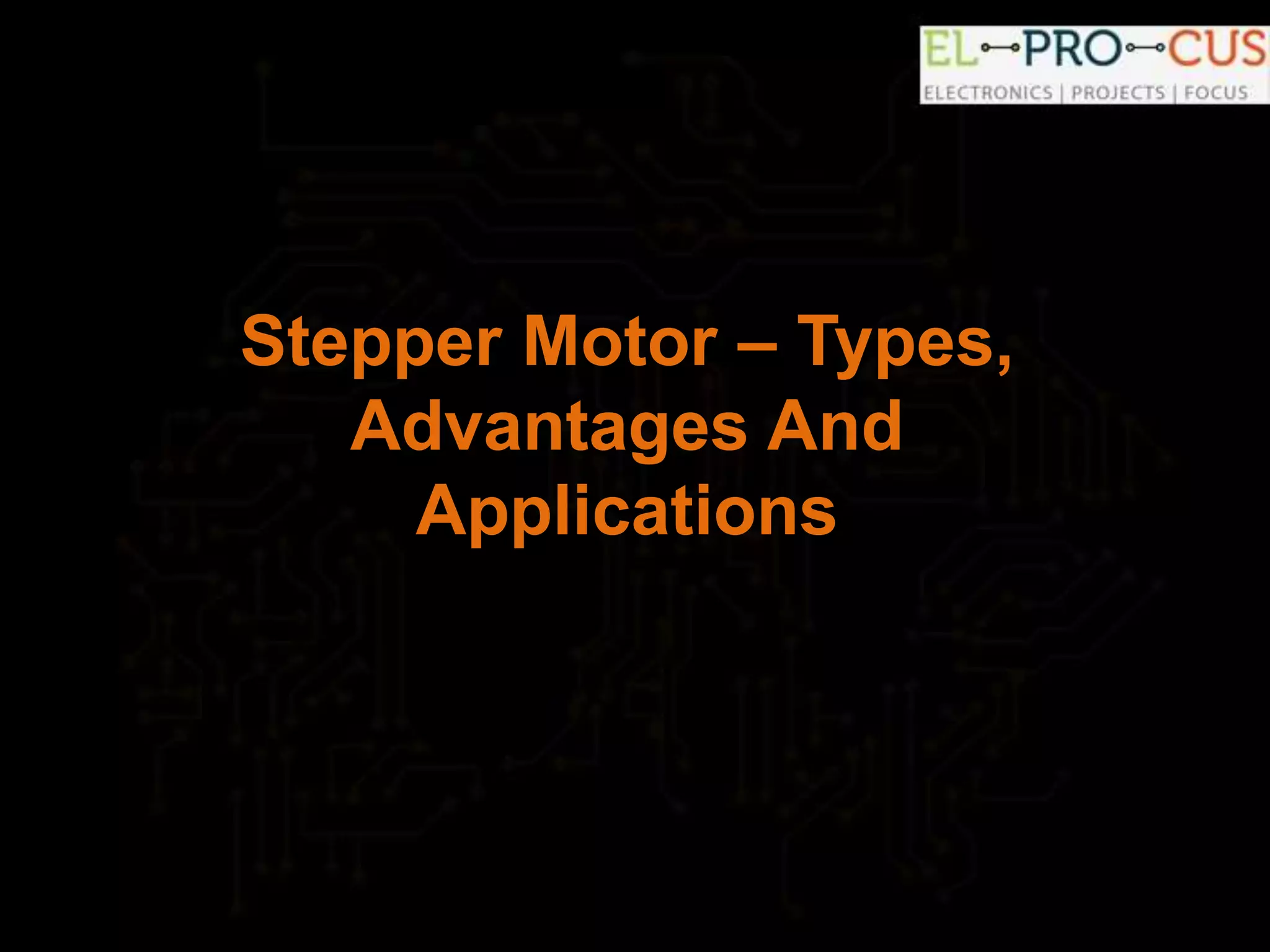 Stepper Motor Types, Advantages And Applications | PPTX