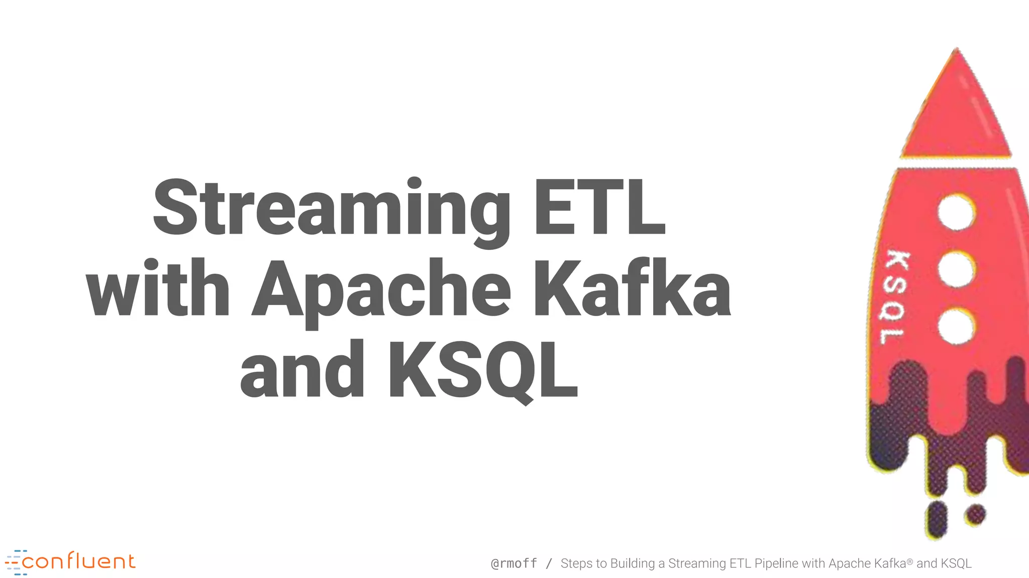 Steps To Building A Streaming Etl Pipeline With Apache Kafka® And Ksql Ppt