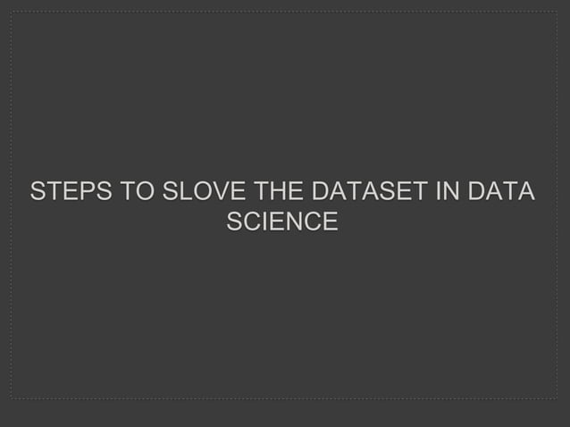 Steps to solve a datasets | PPT