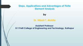 Steps, Applications, Advantages of Finite Element Analysis | PPT