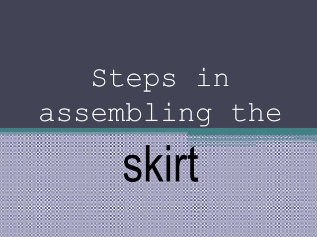 Steps in assembling the skirt | PPTX