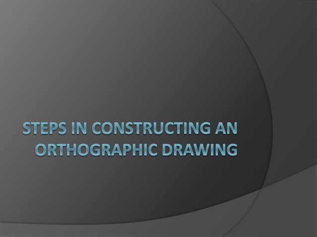 Steps in constructing an orthographic drawing | PPTX