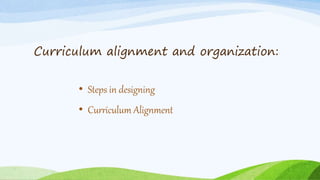 Steps in designing curriculum and curriculum alignment | PPTX