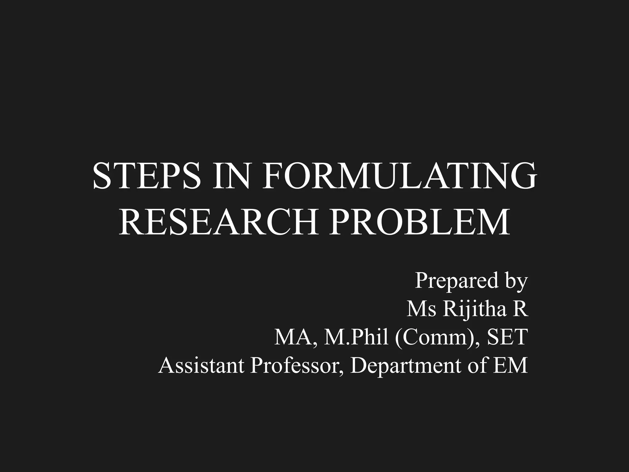Steps in formulating research problem | PPTX