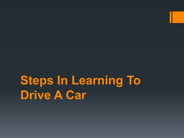 Steps in learning to drive a car | PPTX