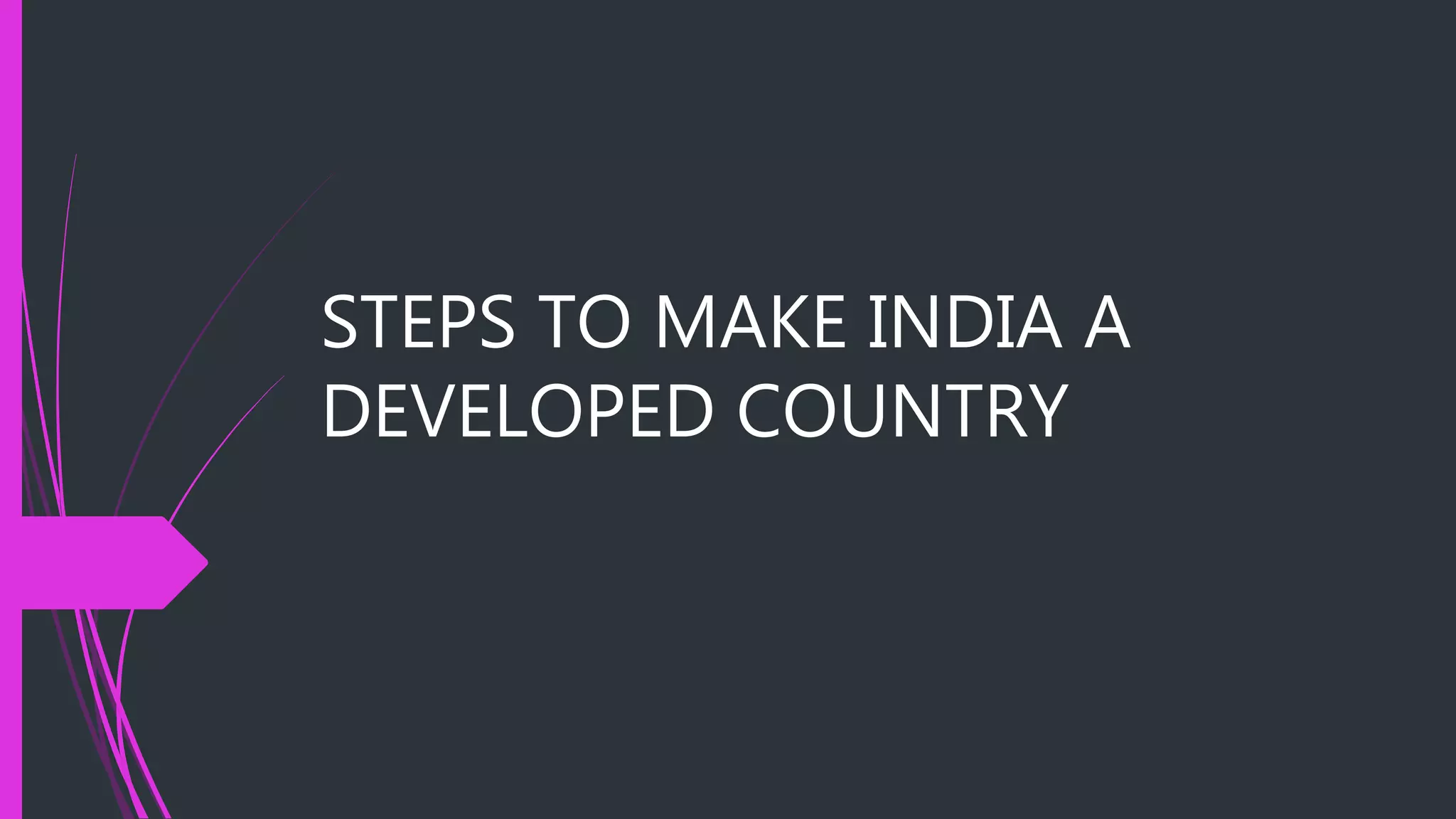 Steps needed to make india a developed country | PPT