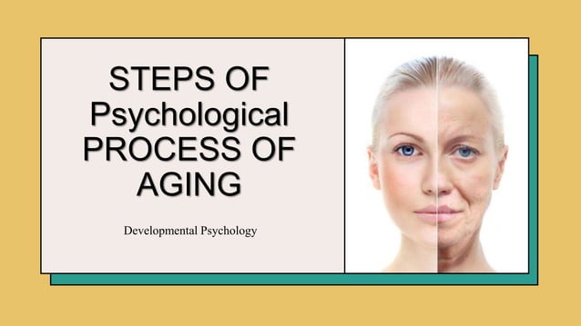 STEPS OF Psychological PROCESS OF AGING.pptx | Eldercare | Family and ...