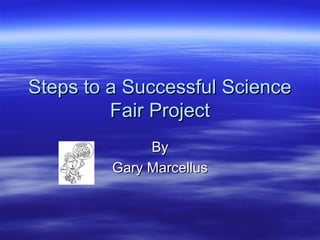 Steps_to_a_Successful_Science_Fair_Project | PPT