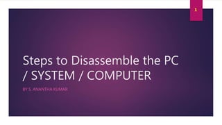 Steps to disassemble the computer system | PPTX