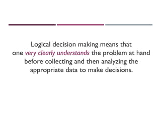 Steps to logical decision making: An introduction to a systematic ...