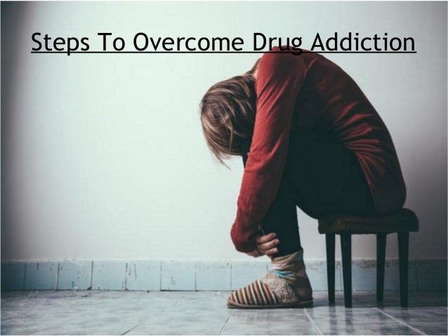 Steps to overcome drug addiction