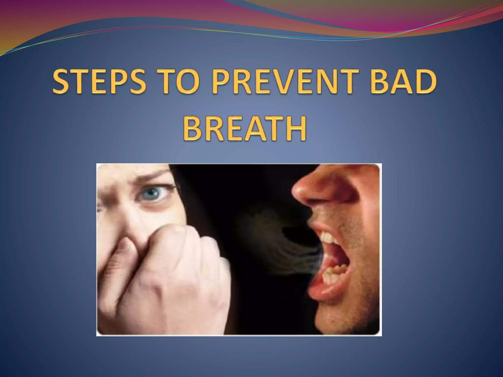 Steps to prevent bad breath | PPT