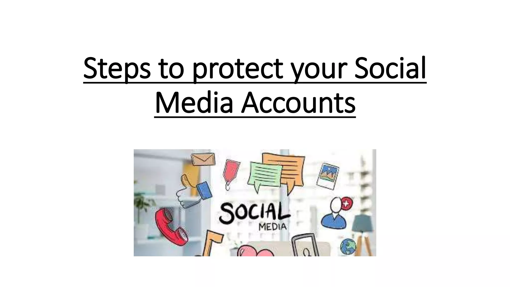 Steps to Protect your Social Media Accounts | PPTX