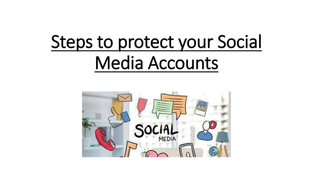 Steps to Protect your Social Media Accounts | PPT