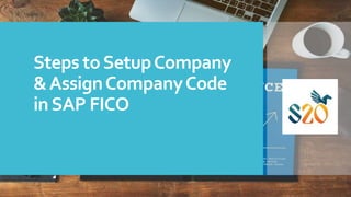 Steps to Setup Company & Assign Company Code in SAP FICO | PPTX