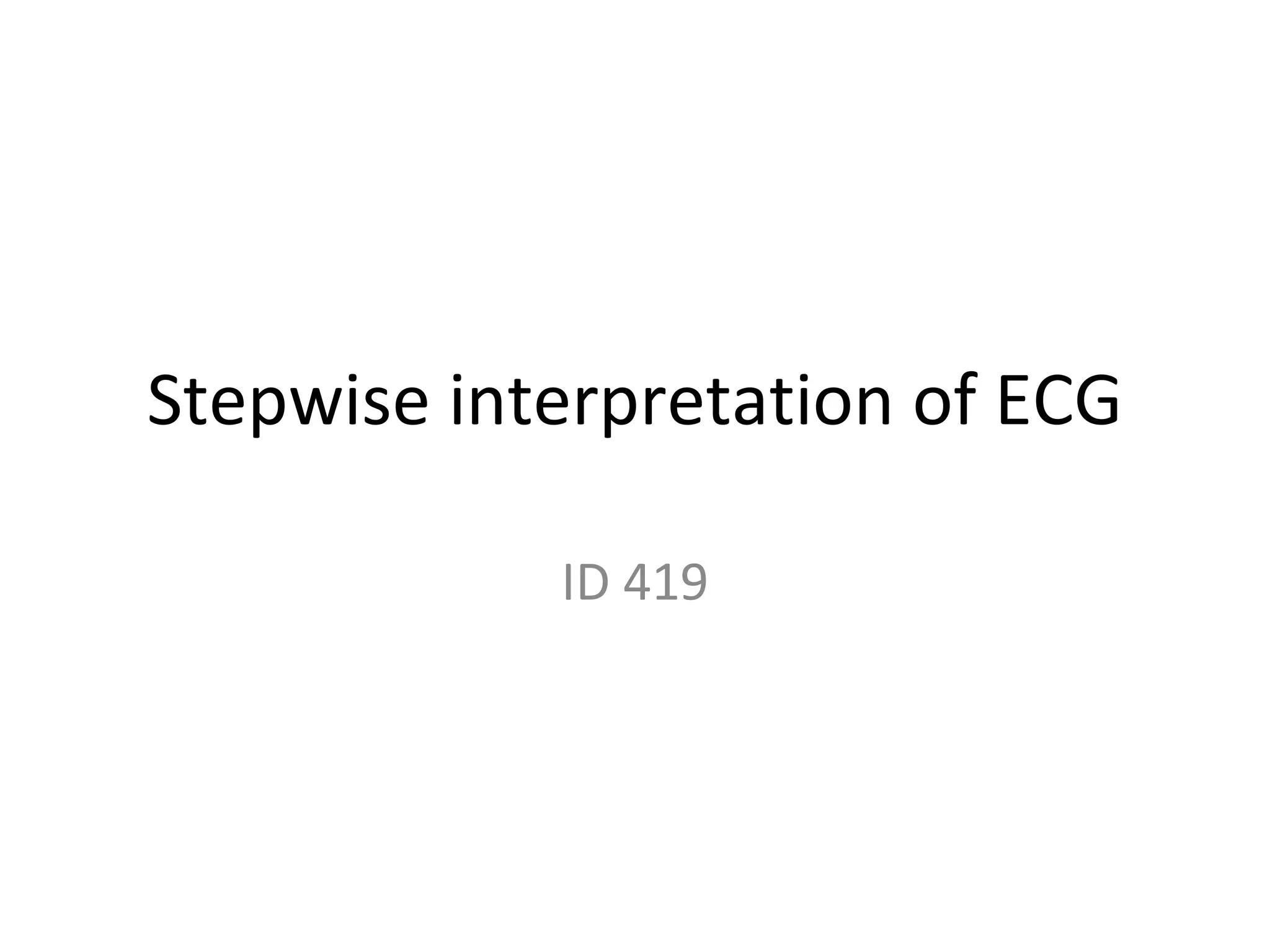Stepwise interpretation of ECG - #13 no Dx ID 419 | PPT