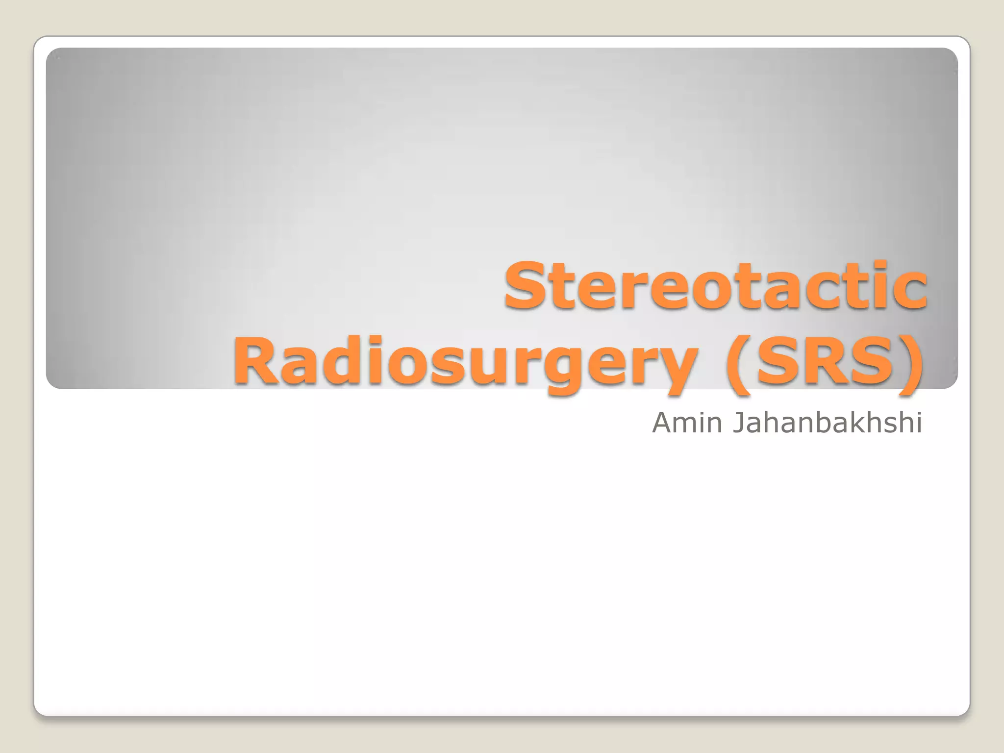 Stereotactic radiosurgery (srs) | PPT