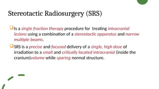 Stereotactic Radiosurgery and Stereotactic Radiotherapy | PPTX
