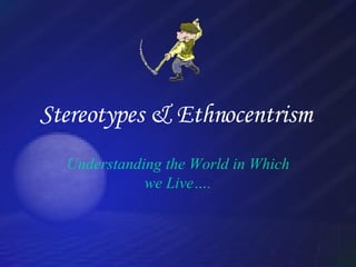 Stereotypes & Ethnocentrism | PPT