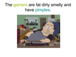 Stereotypes of gamers | PPT