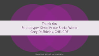 Stereotypes Simplify our Social World Greg DeShields.pptx