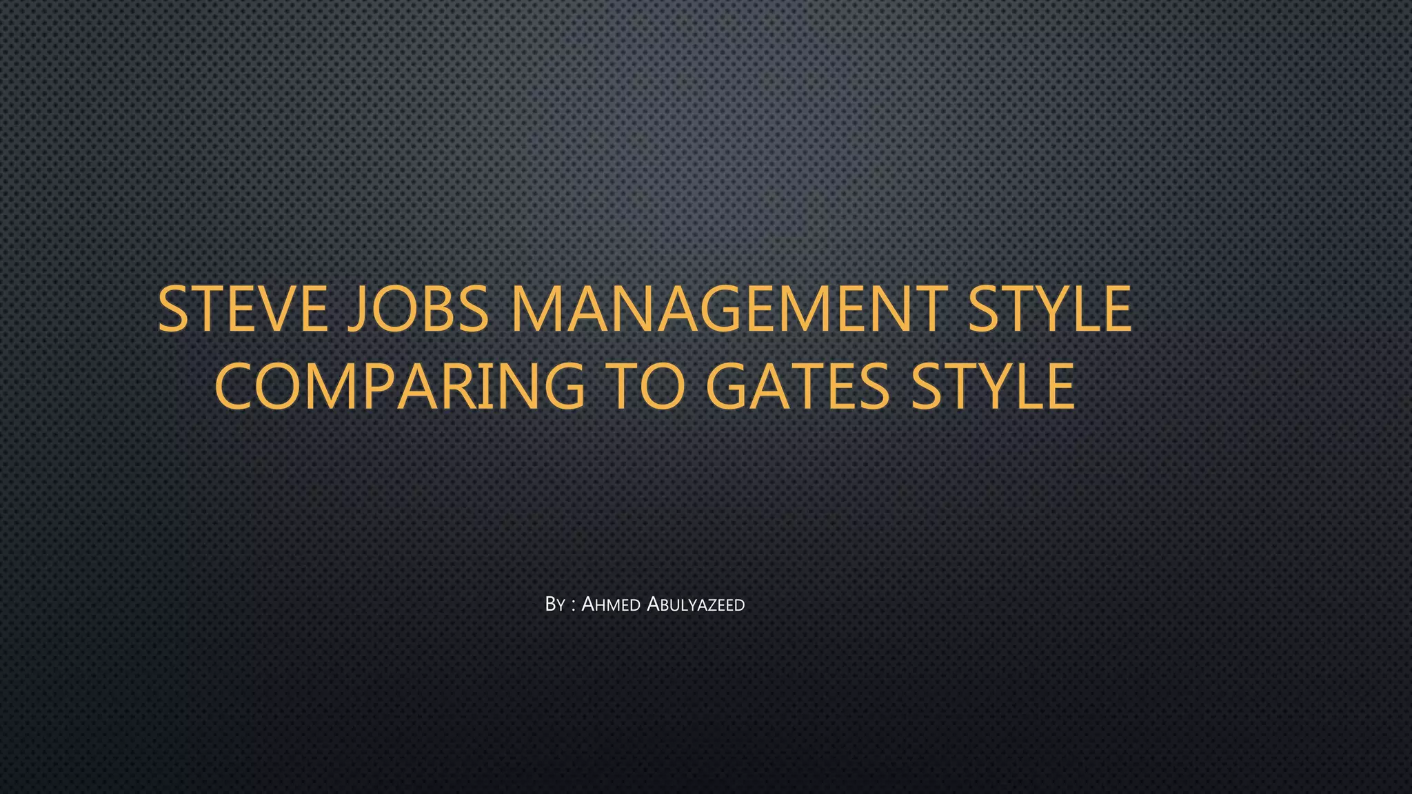 Steve jobs management style comparing to gates style | PPT