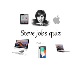 Steve jobs quiz - Part 2 - 2020 | PPTX | Technology & Computing