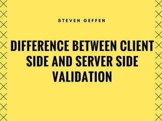 Steven geffen difference between client side and server side validation | PDF | Web Development ...