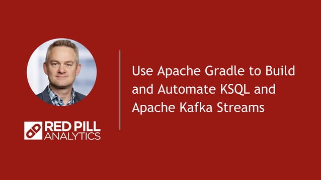 Use Apache Gradle To Build And Automate Ksql And Kafka Streams Stewart Bryson Red Pill
