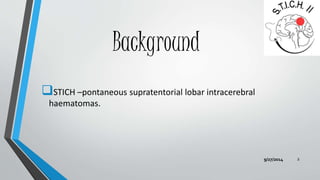 Stich ii trial for supratentorial intra cerebral bleed | PPTX