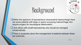 Stich ii trial for supratentorial intra cerebral bleed | PPTX