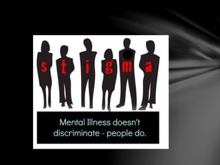 Stigmatization of Mental Illness | PPTX