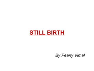 Still Birth healthcare sgmc best presentation ppt | PPTX