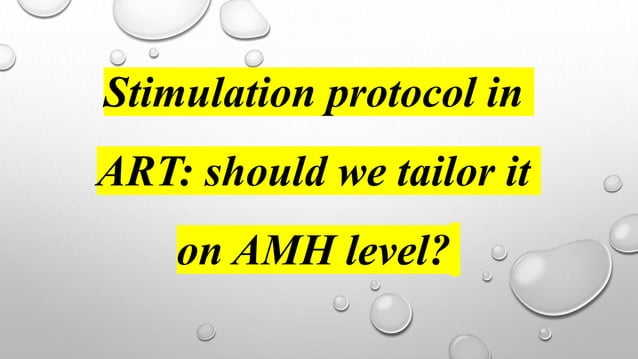 Stimulation protocol in ART: should we tailor it on AMH level? | PPT | Free Download