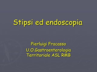 Stipsi ed endoscopia (p. fracasso) | PPT | Digestive Disorders ...