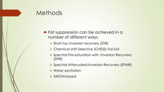 Fat suppression imaging | PPTX