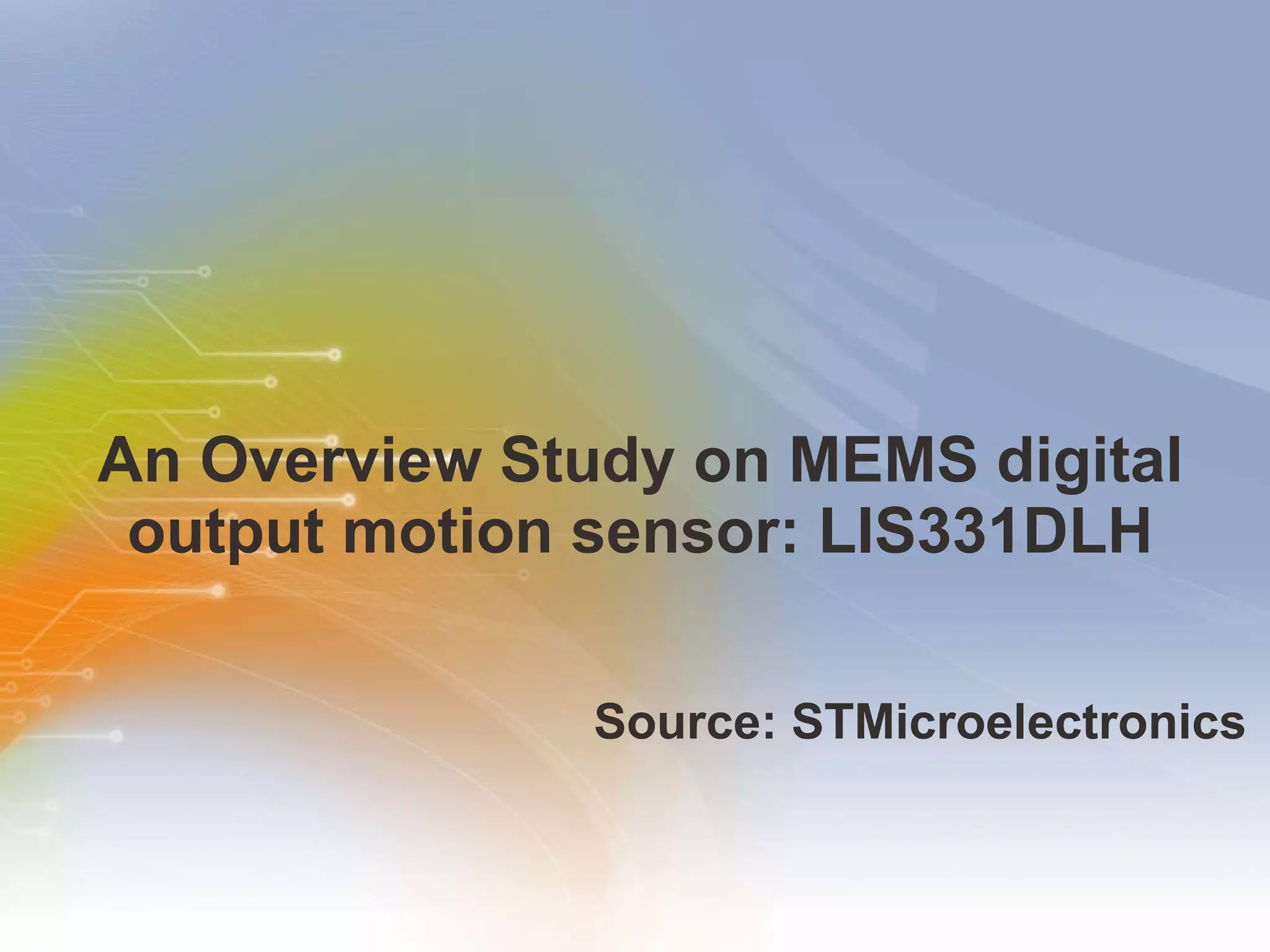 An Overview Study on MEMS digital output motion sensor: LIS331DLH | PPT | Operating Systems ...